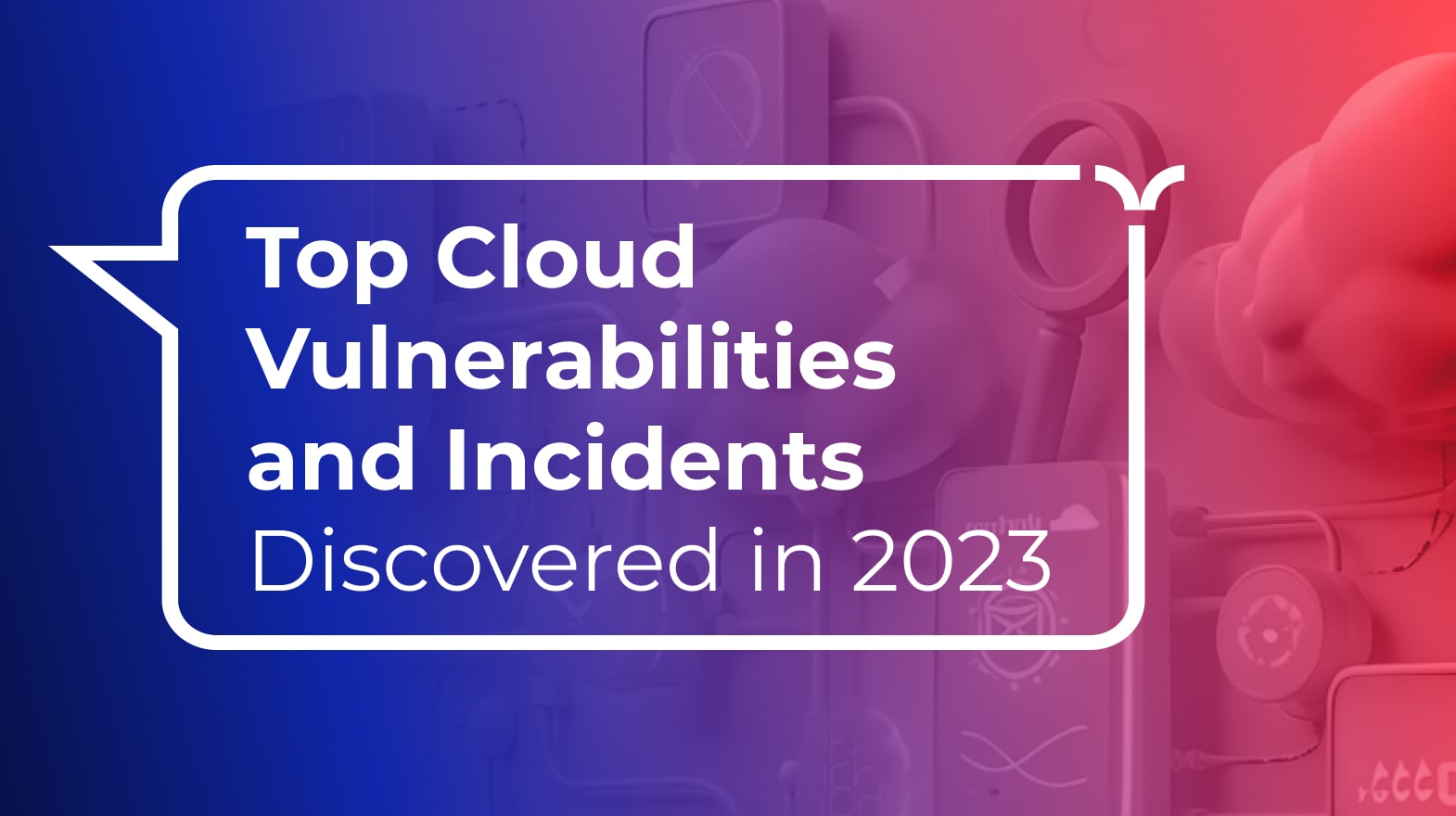 Top Cloud Vulnerabilities and Incidents Discovered in 2023 - Cyscale